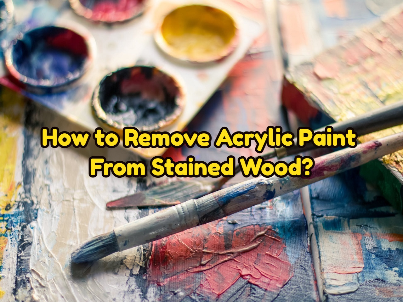 7 Ways to Remove Acrylic Paint From Wood without Damage 7 Ways to Remove Acrylic Paint From Wood without Damage